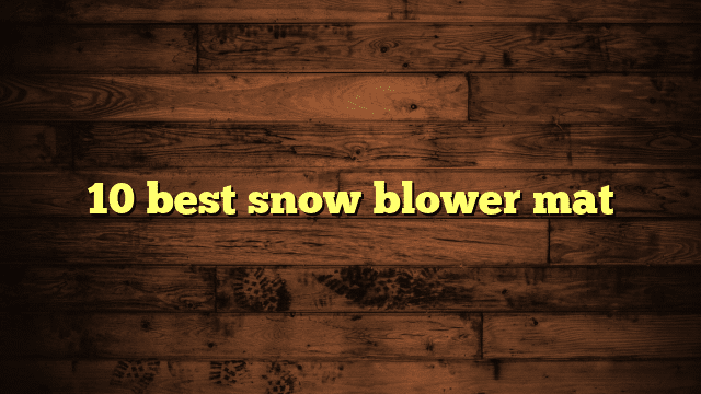 10 best snow blower mat - Best Software Review